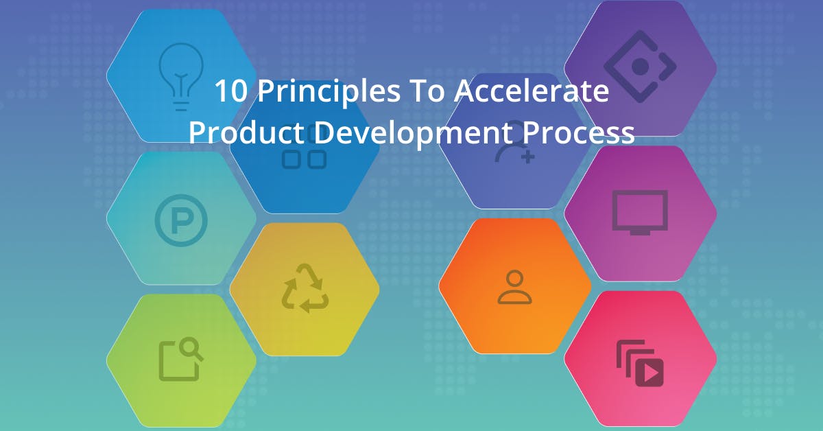10 Principles to Accelerate the Product Development Process