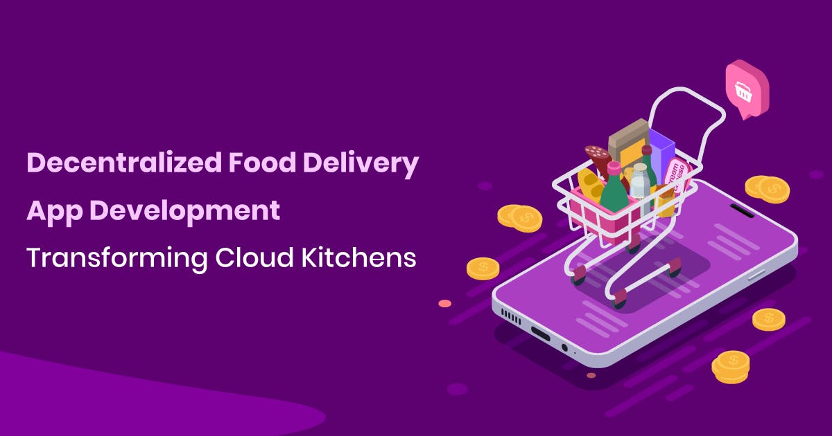 Decentralized food delivery apps: Reshaping cloud kitchen business