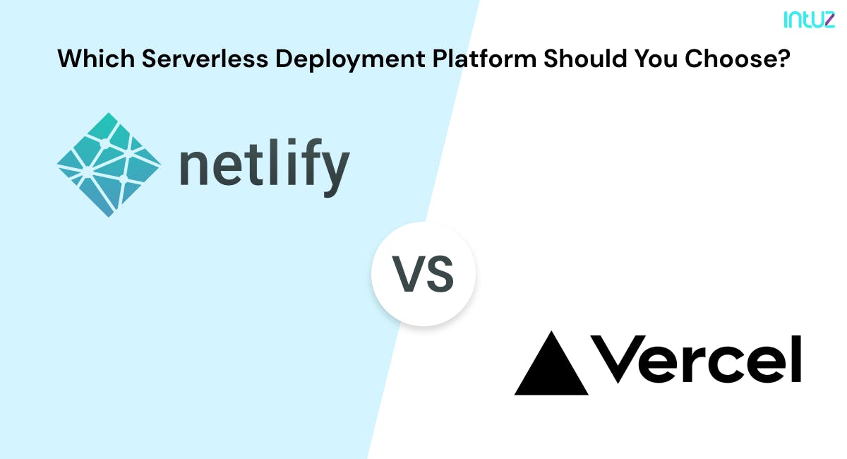 Netlify vs. Vercel — Which Serverless Deployment Platform Should You Choose?