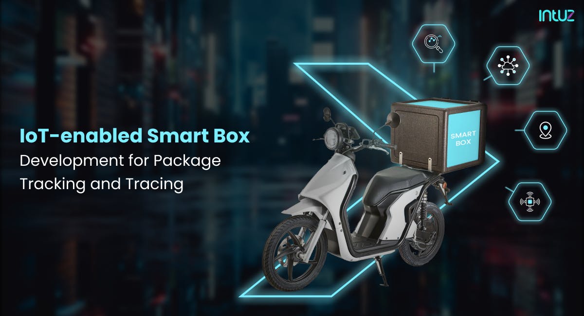 IoT Based Smart Box Development For Package Tracking | Intuz