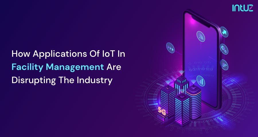 How IoT Innovations are Disrupting the Facility Management Industry