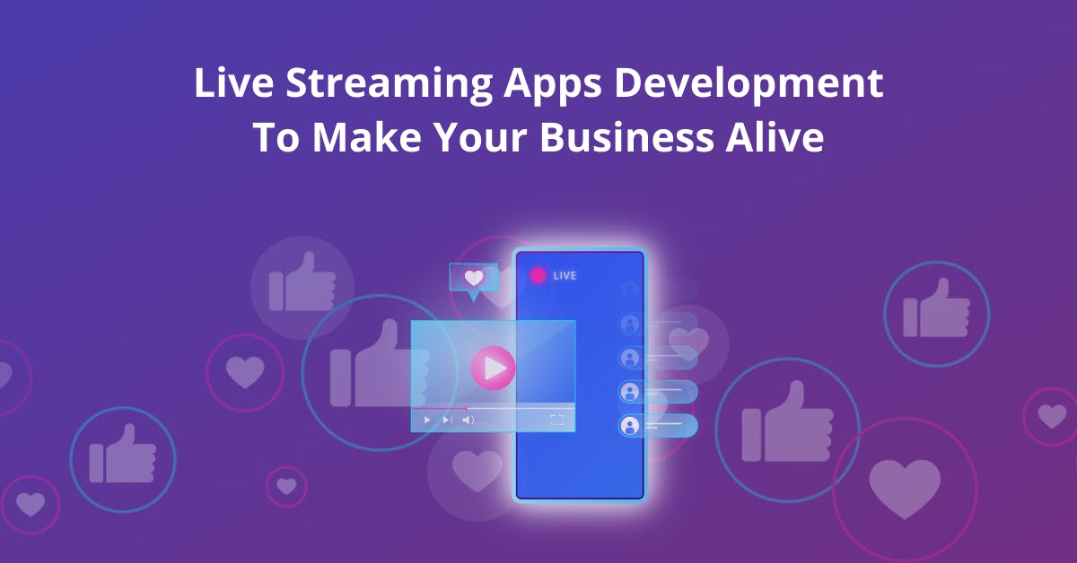 Live Streaming Development of Apps To Make Your Business Alive