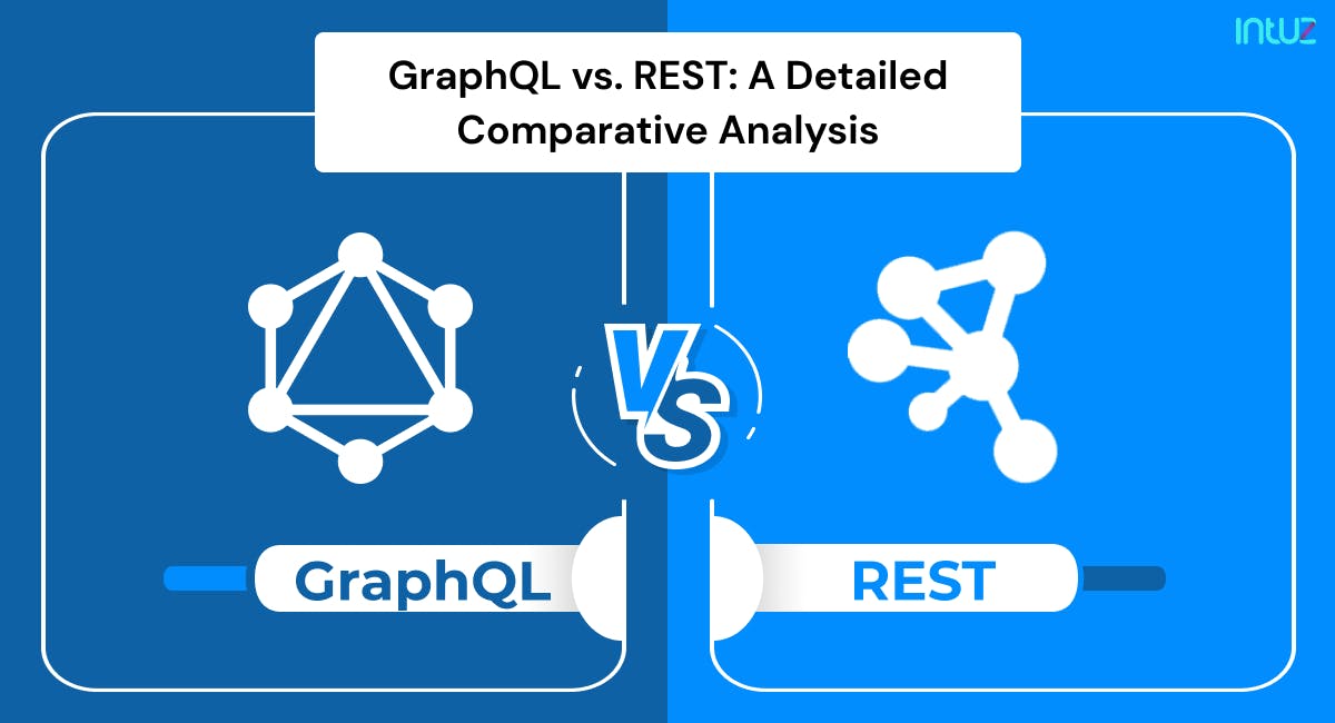 GraphQL vs. REST: A Detailed Comparative Analysis | Intuz