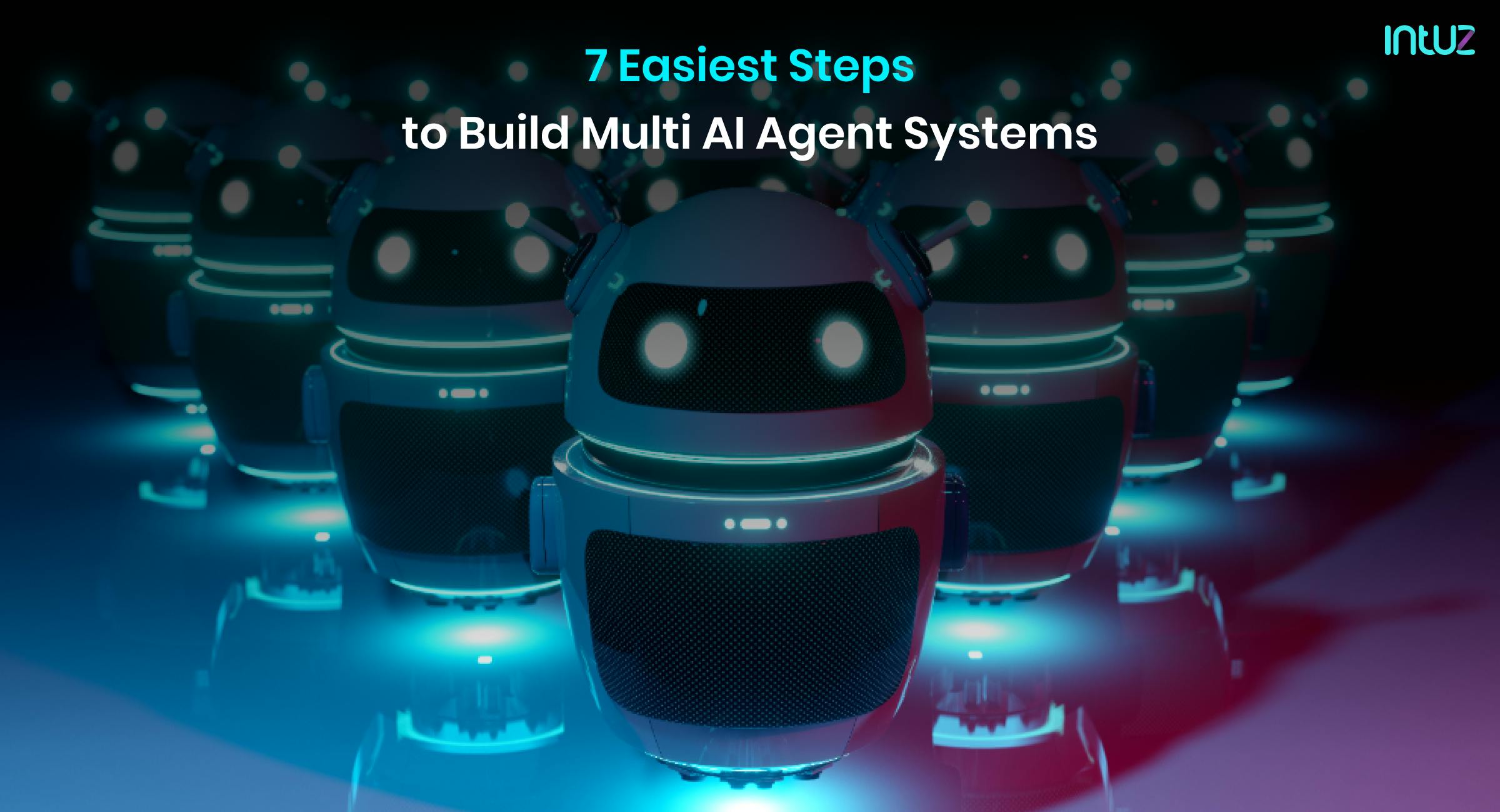 How To Build A Multi Agent AI System |Step By Step Guide | Intuz