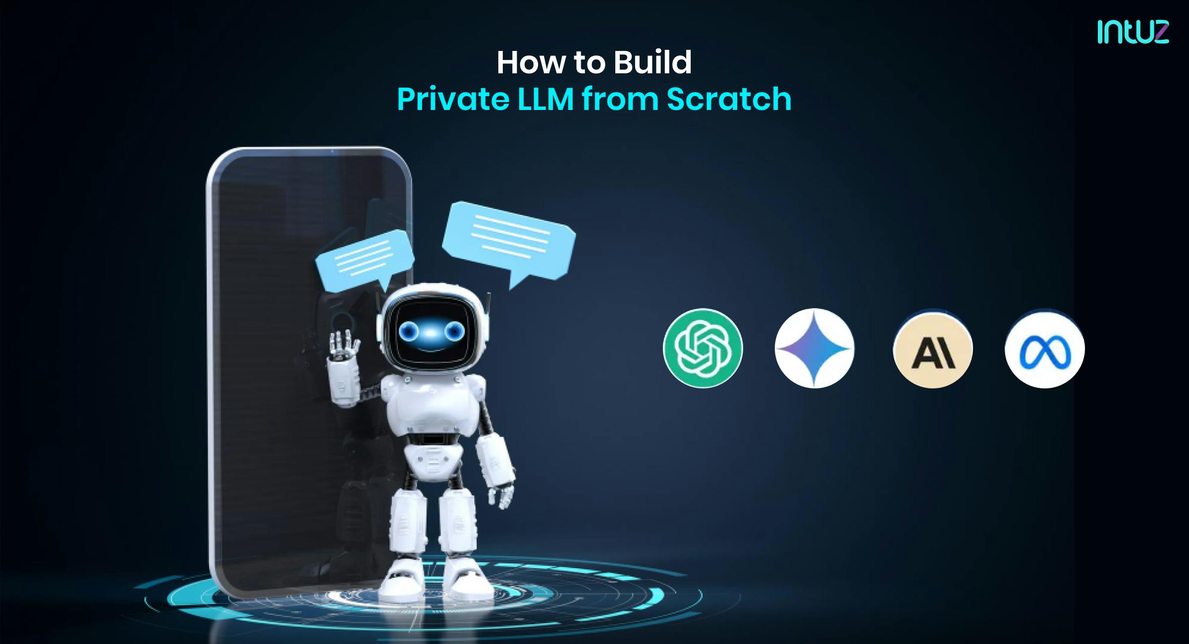 How to Build a Private LLM | A Detailed Guide | Intuz