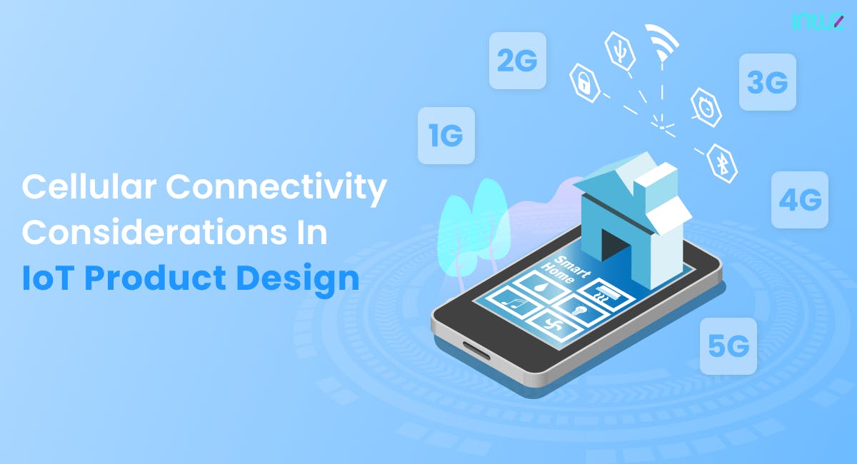 Cellular Connectivity Considerations In IoT Product Design - Intuz