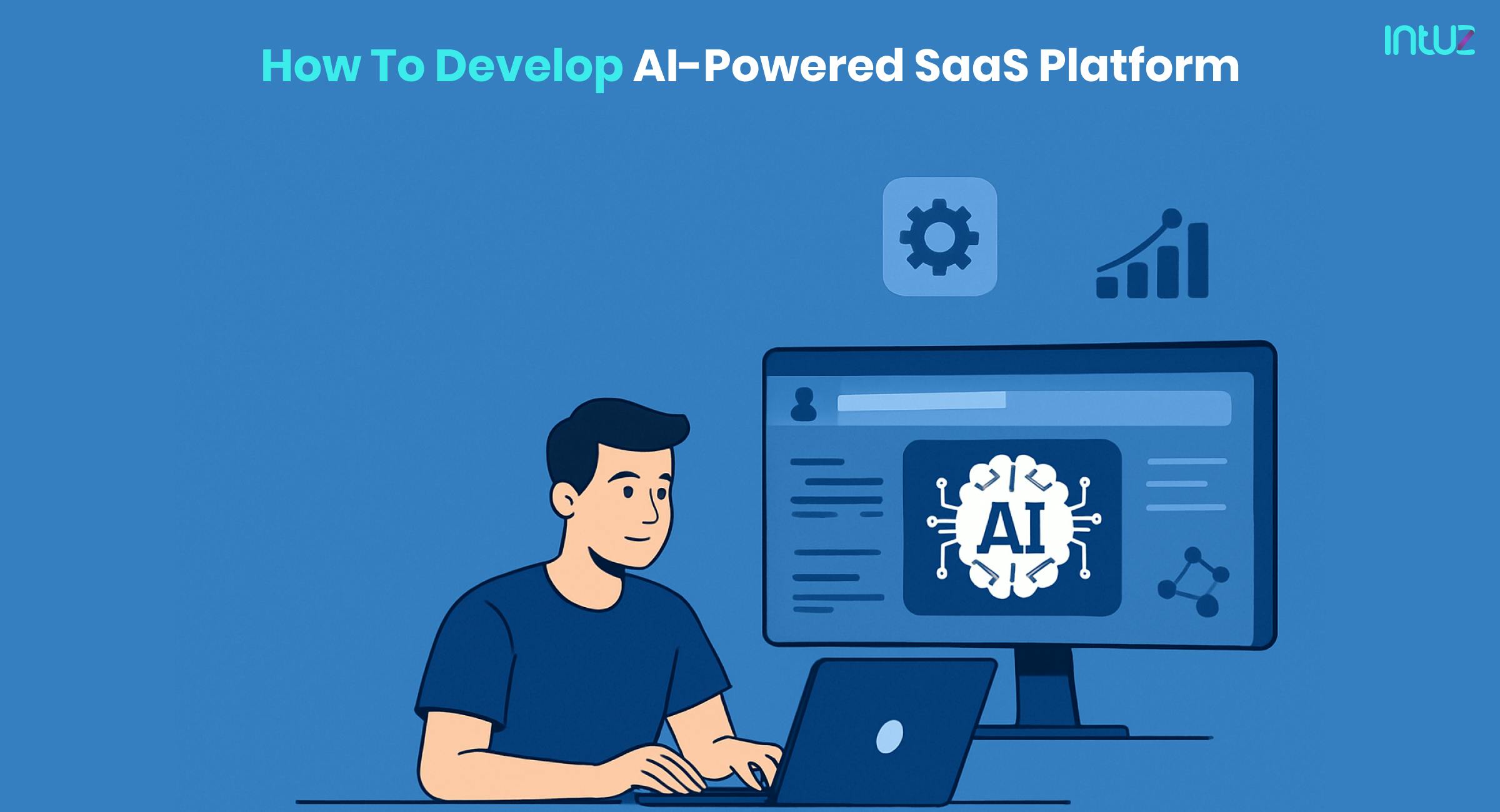 How to Build AI-Powered SaaS Product [7 Most Valuable Steps]