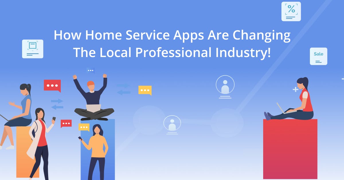 How Home Servicing Apps Are Changing the Local Professional Industries