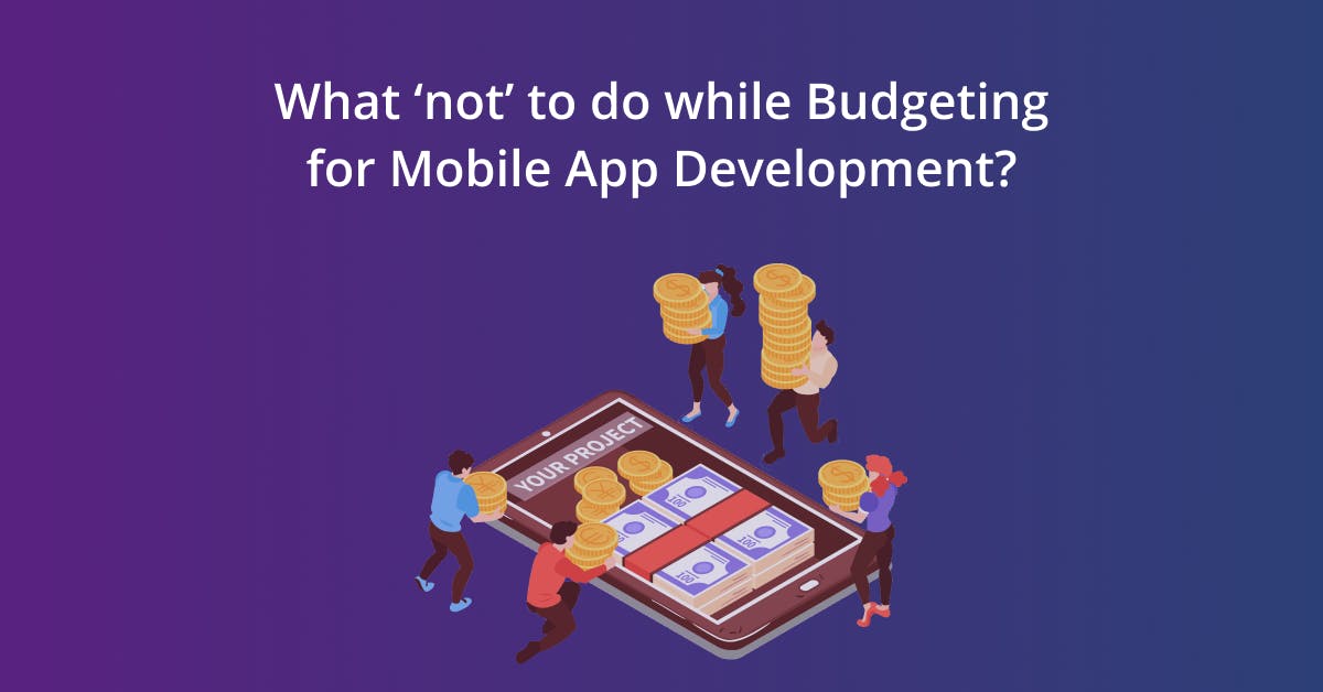What to avoid while Budgeting for Mobile App Development?