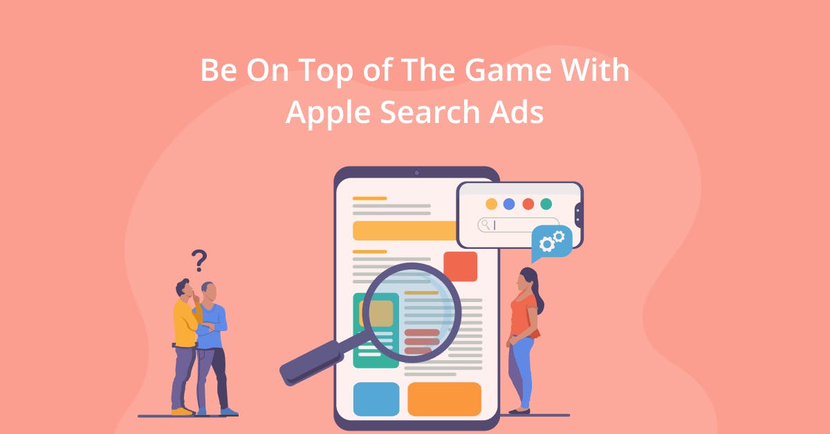 BE ON TOPMOST OF THE GAME WITH APPLE SEARCH ADS