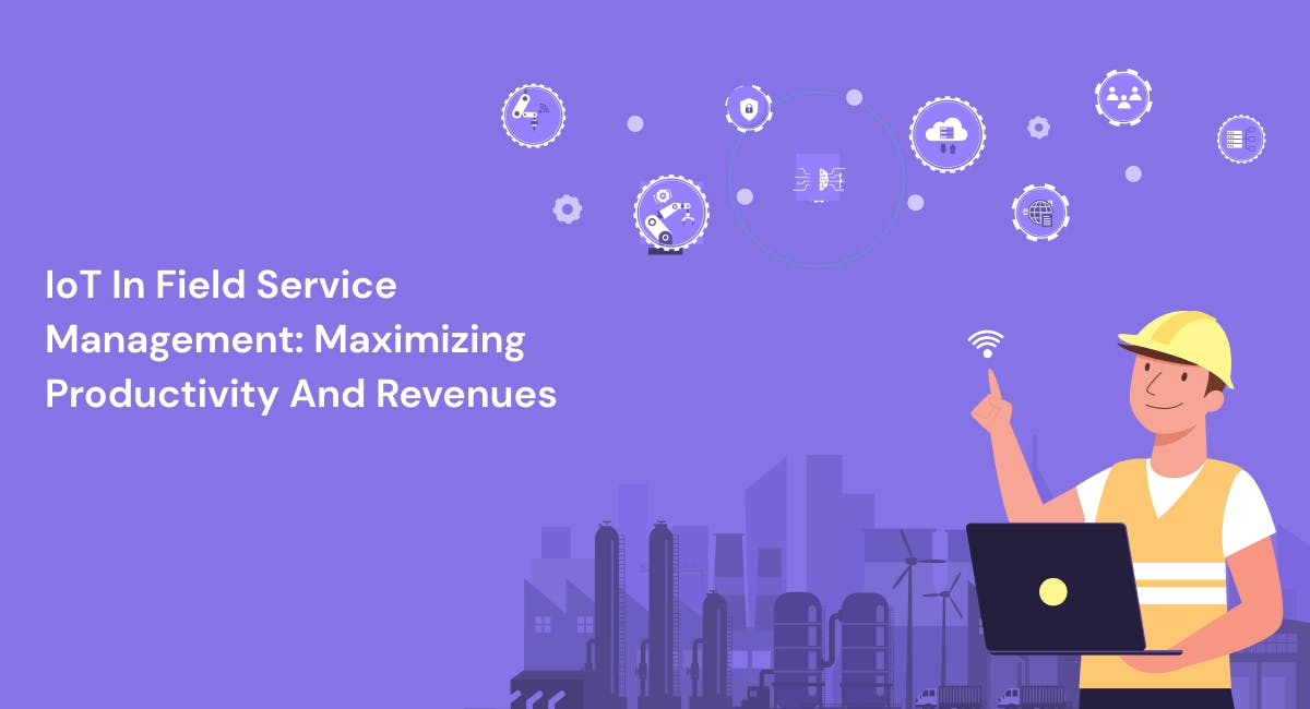Boosting Field Service Efficiency & Revenue with IoT