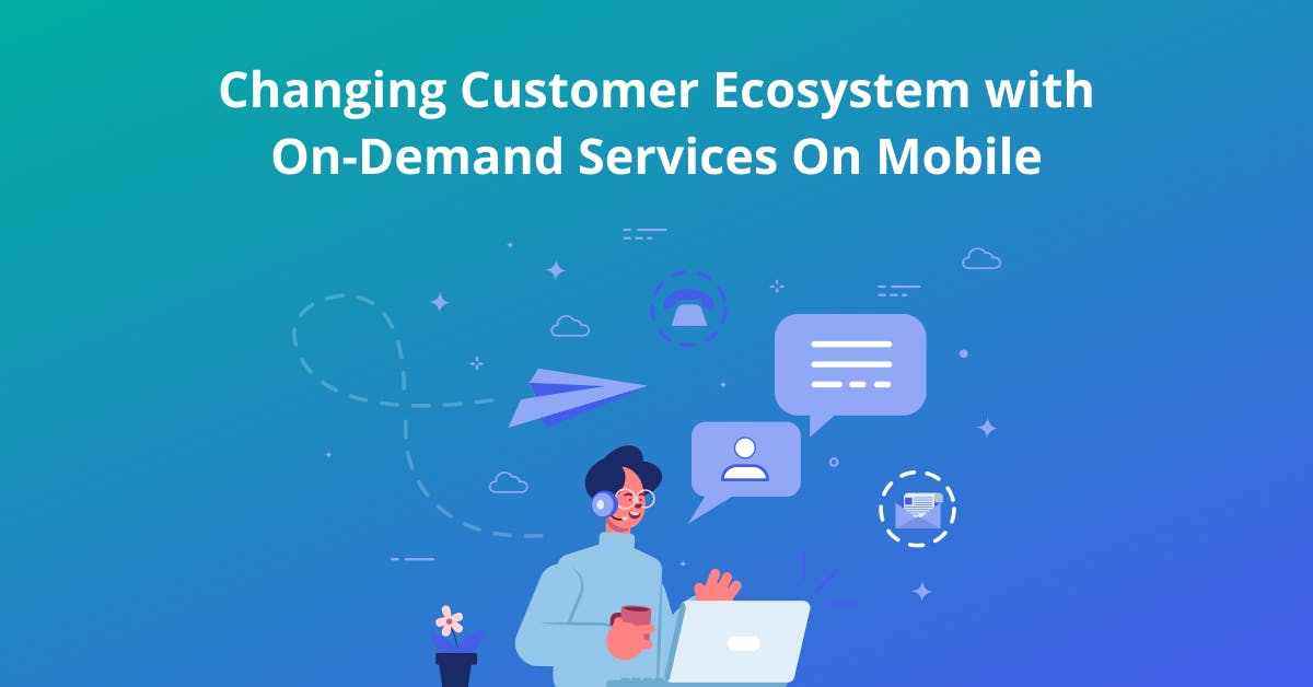 On-Demand Services: Changing the customer experience on Mobile