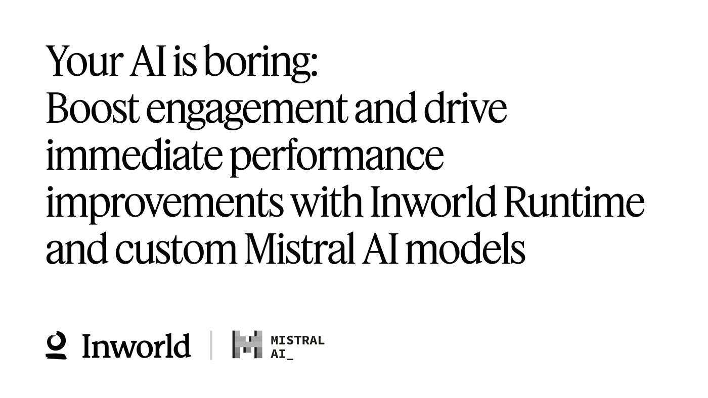 Your AI is boring: Boost engagement and drive immediate performance improvements with Inworld ...