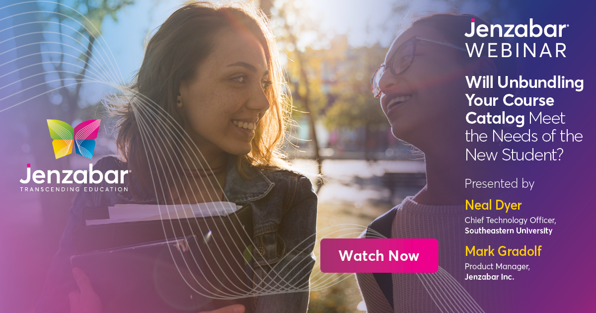 Will Unbundling Your Course Catalog Meet the Needs of the New Student? - Jenzabar