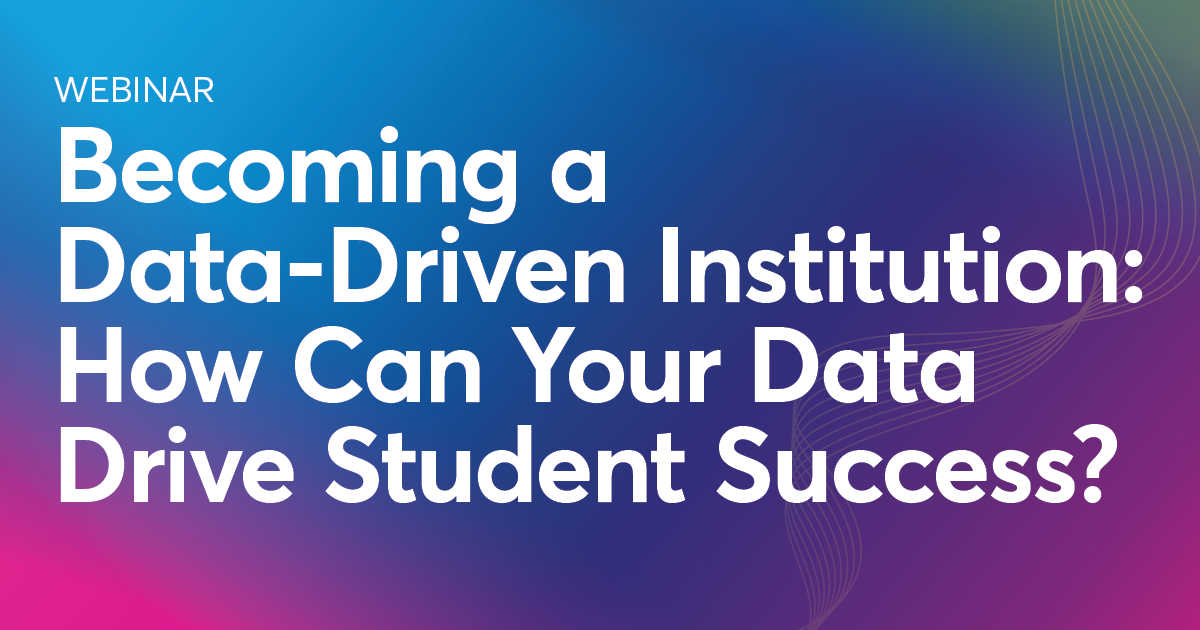 Becoming a Data-Driven Institution: How Can Your Data Drive Student ...