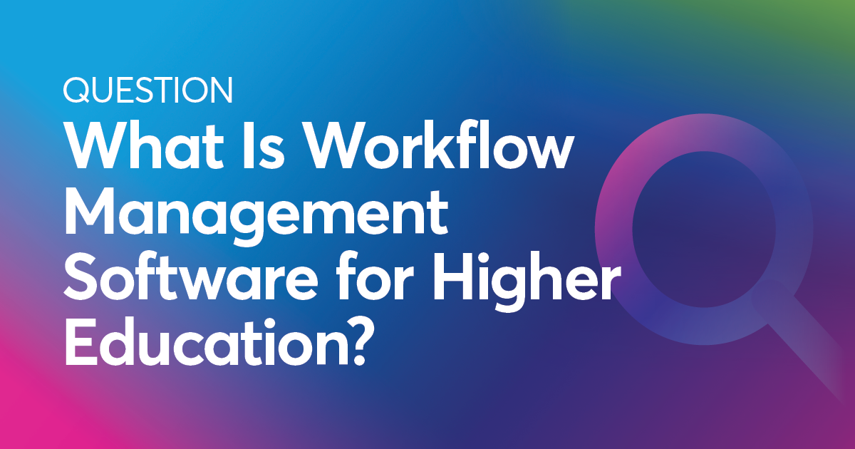 What Is Workflow Management Software for Higher Education?