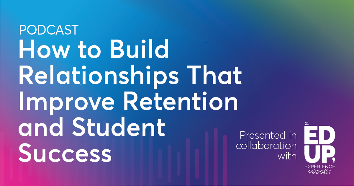 How to Build Relationships That Improve Retention and Student Success ...