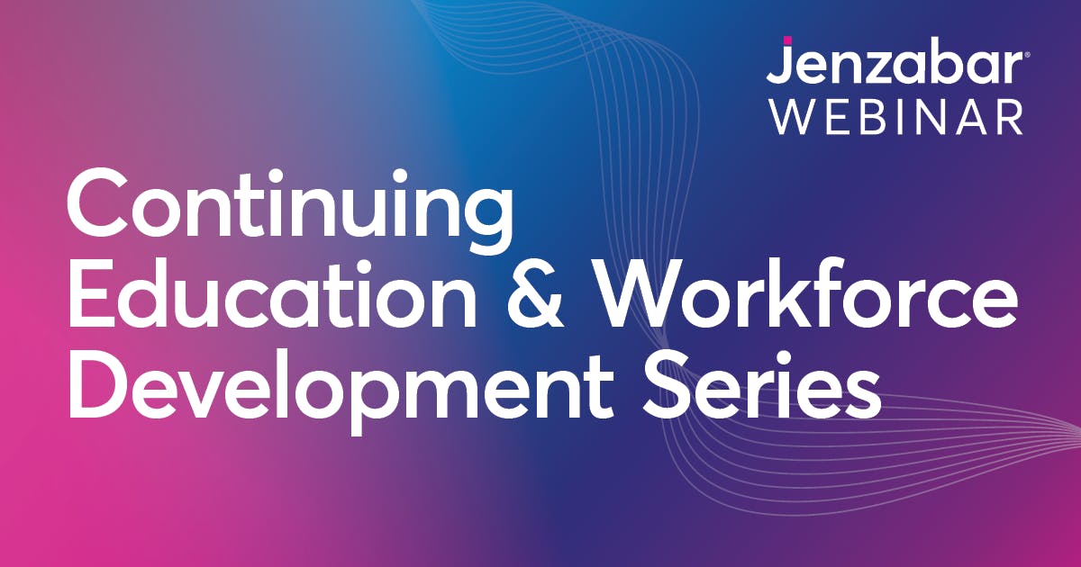 Continuing Education & Workforce Development Webinar Series - Jenzabar Continuing Education & Workforce Development Webinar Series - Jenzabar