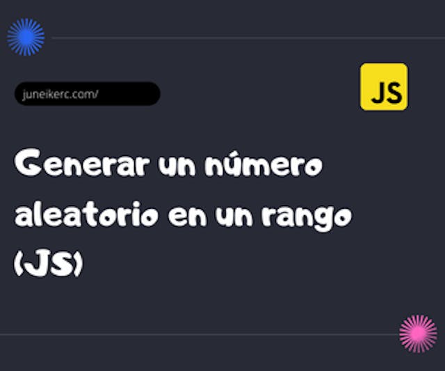 Generar un número aleatorio dentro de un rango [JS]
