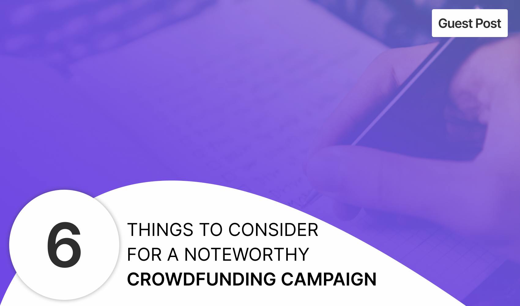 6 Things To Consider For A Noteworthy Crowdfunding Campaign | Kickbooster