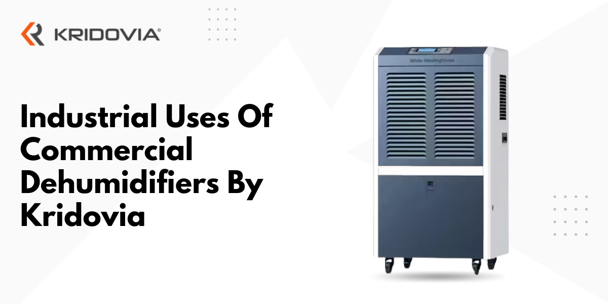 Industrial Uses of Commercial Dehumidifiers By Kridovia