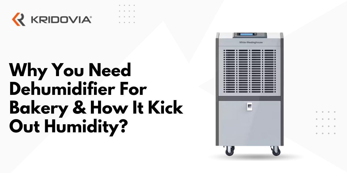 Why You Need Dehumidifier For Bakery & How It Kick Out Humidity?