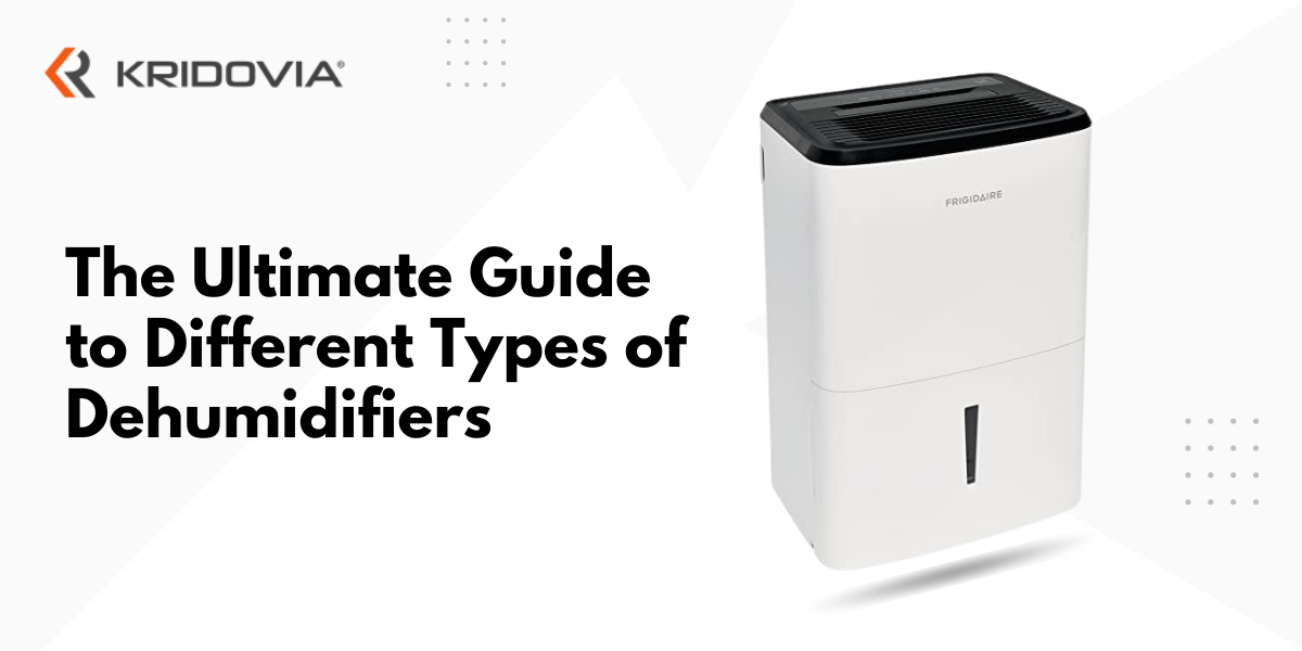 The Ultimate Guide to Different Types of Dehumidifiers