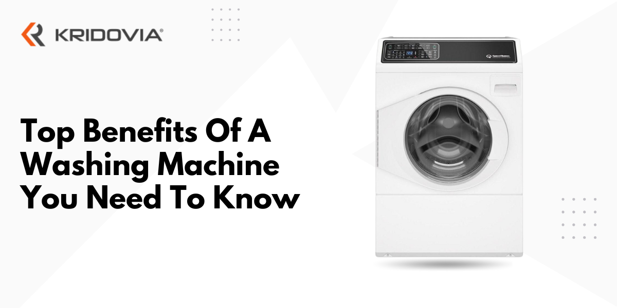 Top 15 Benefits of A Washing Machine You Need To Know