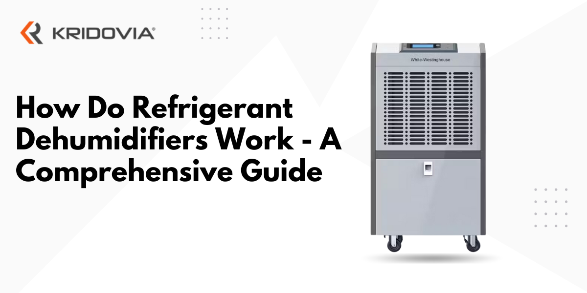 How Do Refrigerant Dehumidifiers Work - A Comprehensive Guide