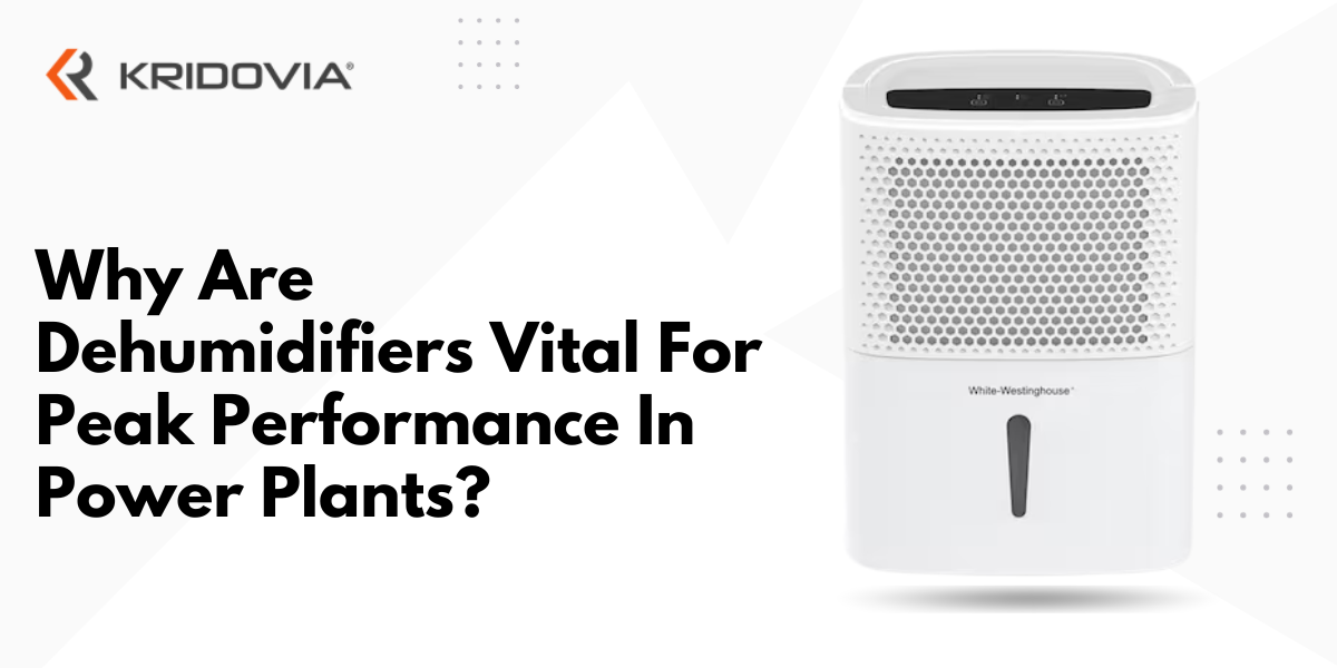 Why Are Dehumidifiers Vital For Peak Performance In Power Plants?