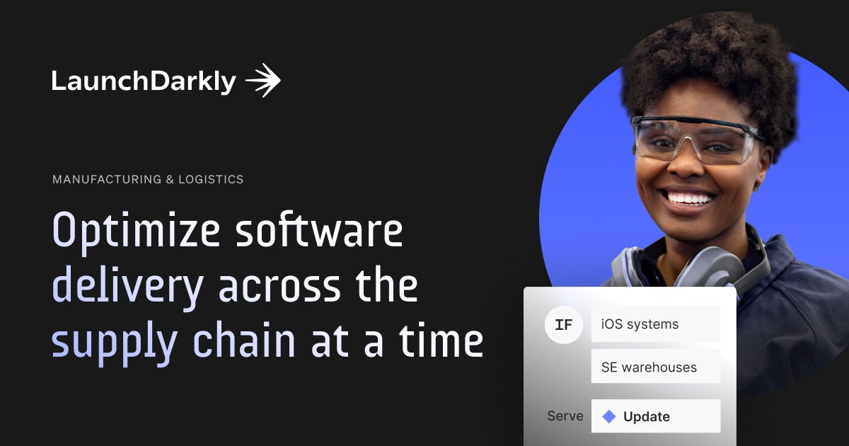 Feature Management and Experimentation for Manufacturing & Logistics | LaunchDarkly