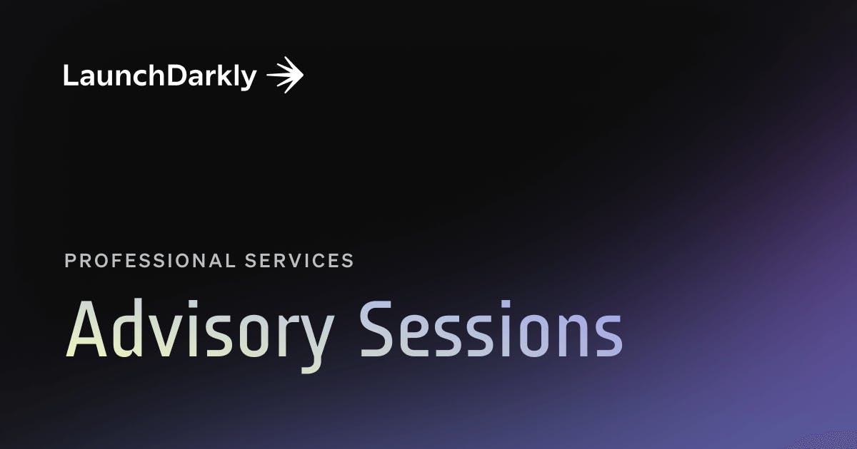Advisory Sessions | LaunchDarkly