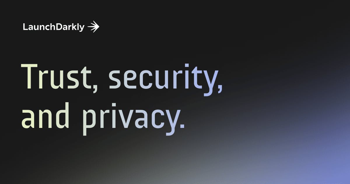 Trust, security, and privacy. | LaunchDarkly