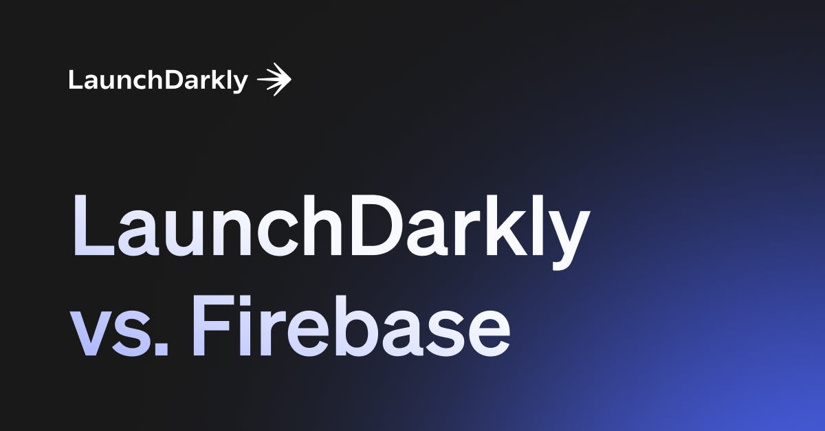 LaunchDarkly vs. Firebase Remote Config | LaunchDarkly