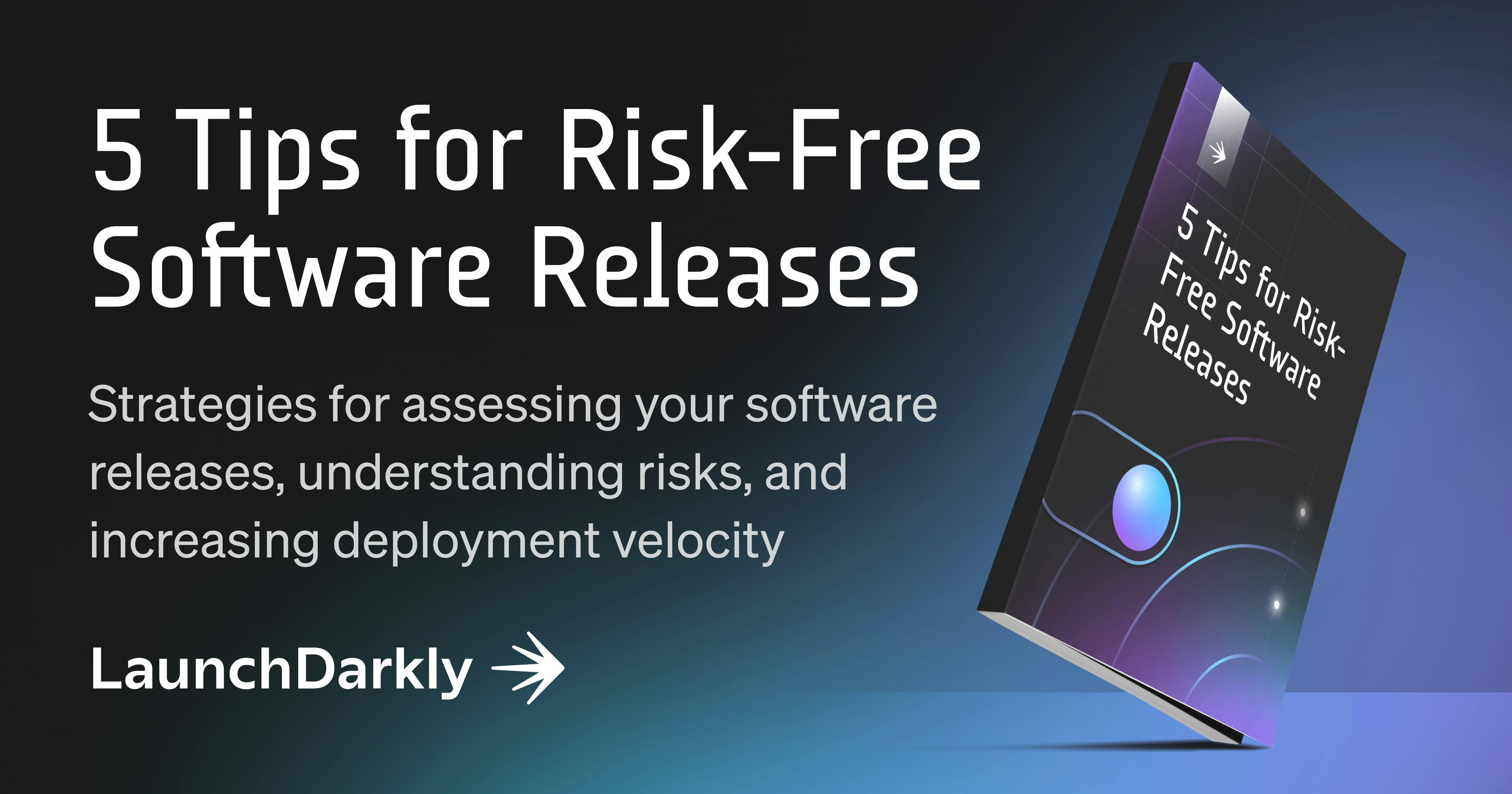 5 Tips for Risk Free Software Releases | LaunchDarkly