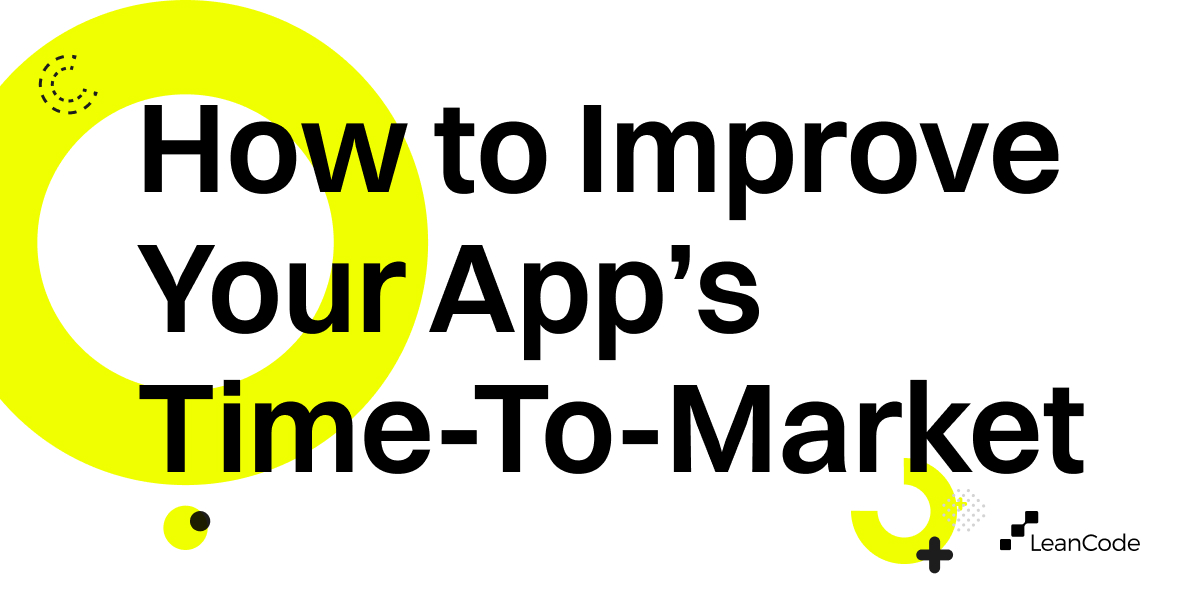 How to Reduce Time-to-Market in Mobile App Development (6 Proven ...