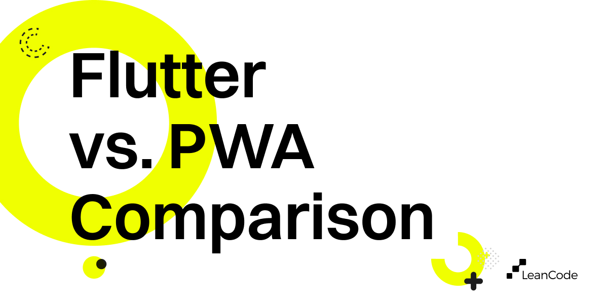 Flutter vs PWA: Which is Right for Your Next App? - LeanCode
