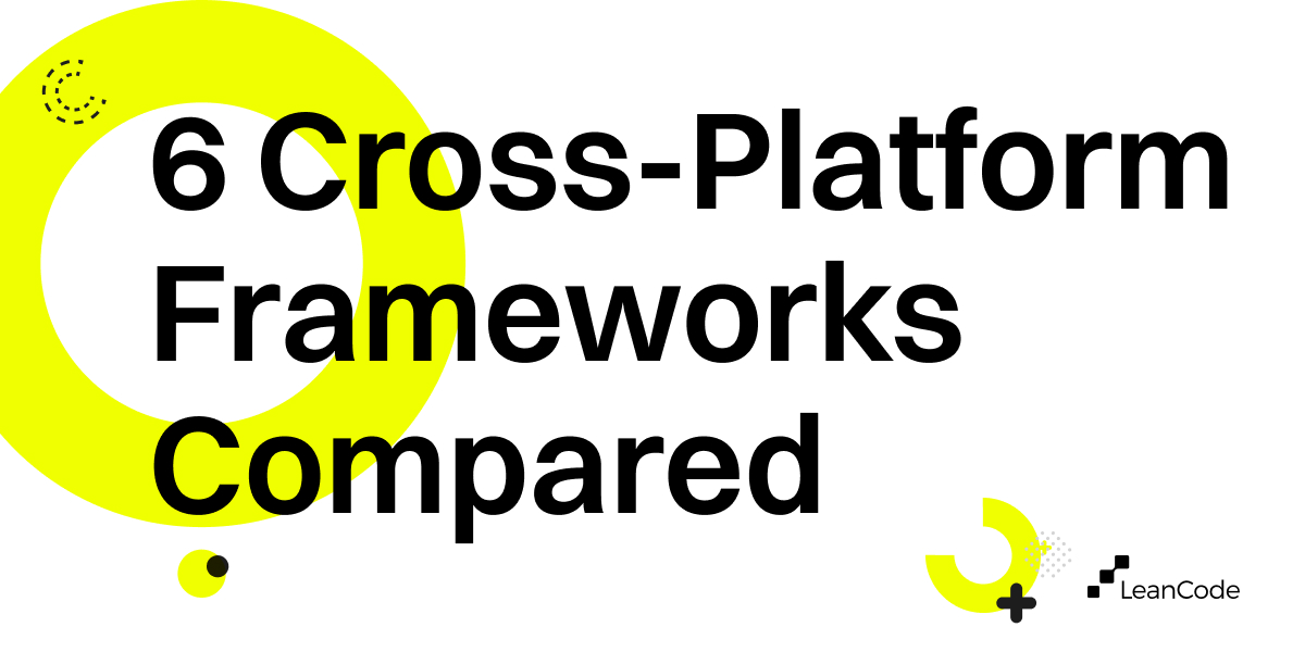 6 Cross Platform Mobile App Development Frameworks Compared Leancode