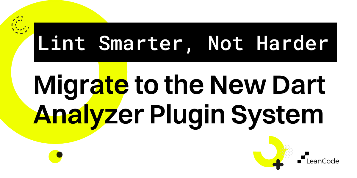 Lint Smarter, Not Harder: Migrate to the New Dart Analyzer Plugin System