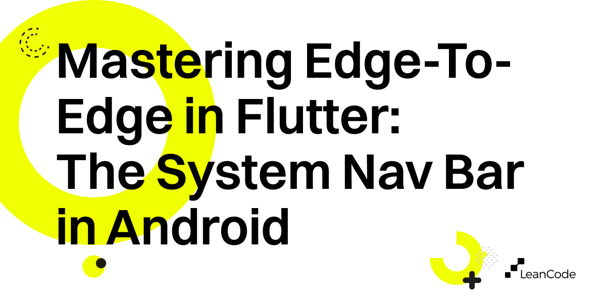 Mastering Edge-To-Edge in Flutter - LeanCode
