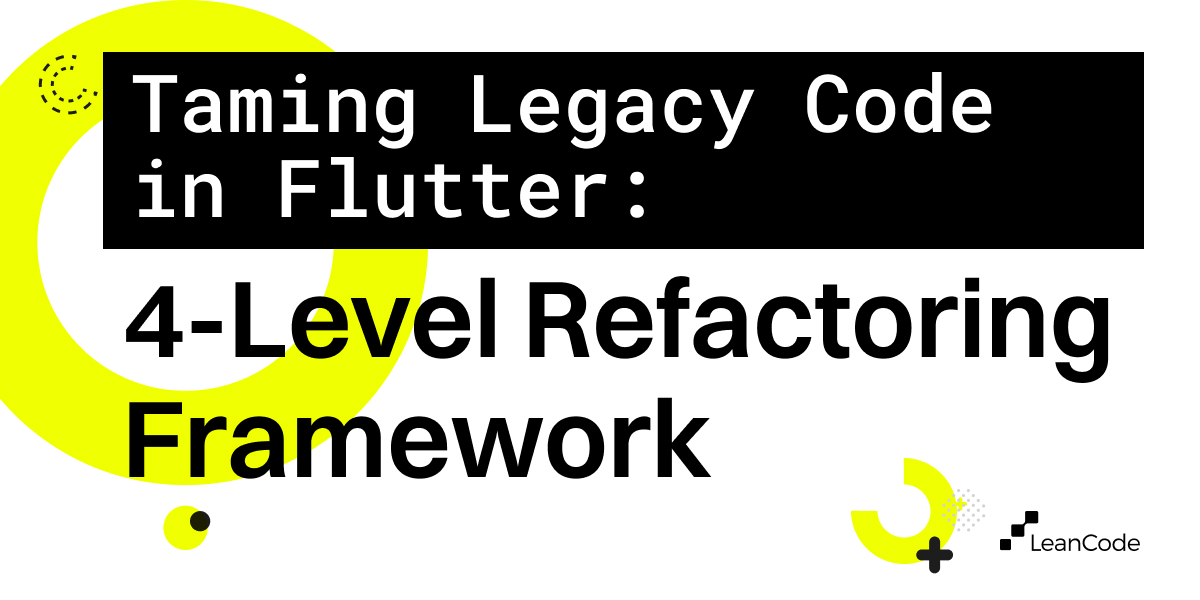4-Level Flutter Refactoring Framework for Enterprise Apps | LeanCode