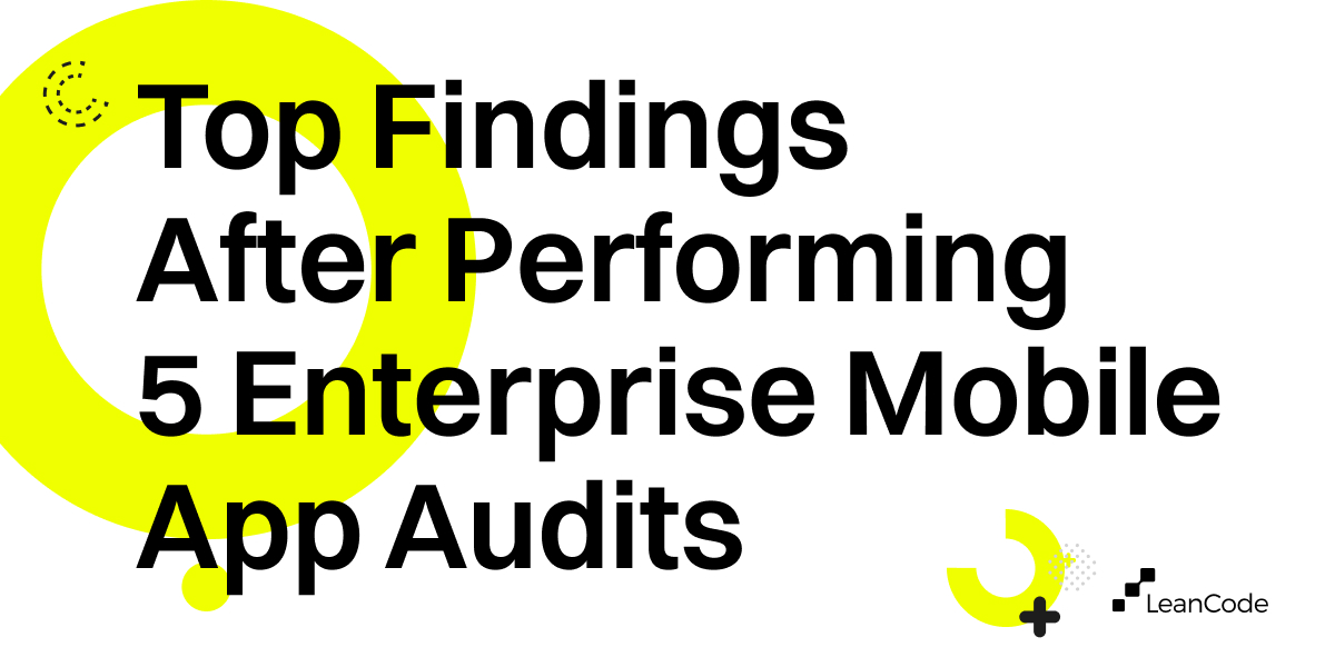 Top Findings After Performing 5 Enterprise Mobile App Audits - LeanCode