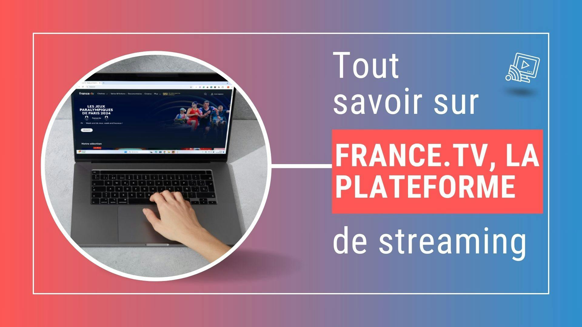 Tout savoir sur la plateforme de streaming france.tv