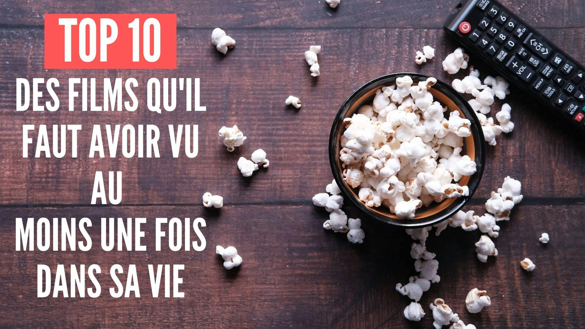 Top 10 des films qu’il faut avoir vu au moins une fois dans sa vie