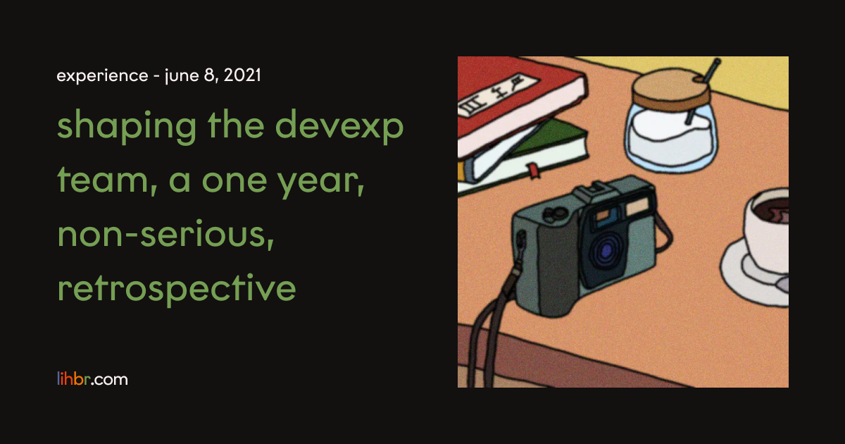 Shaping the DevExp Team, a One Year Retrospective - lihbr