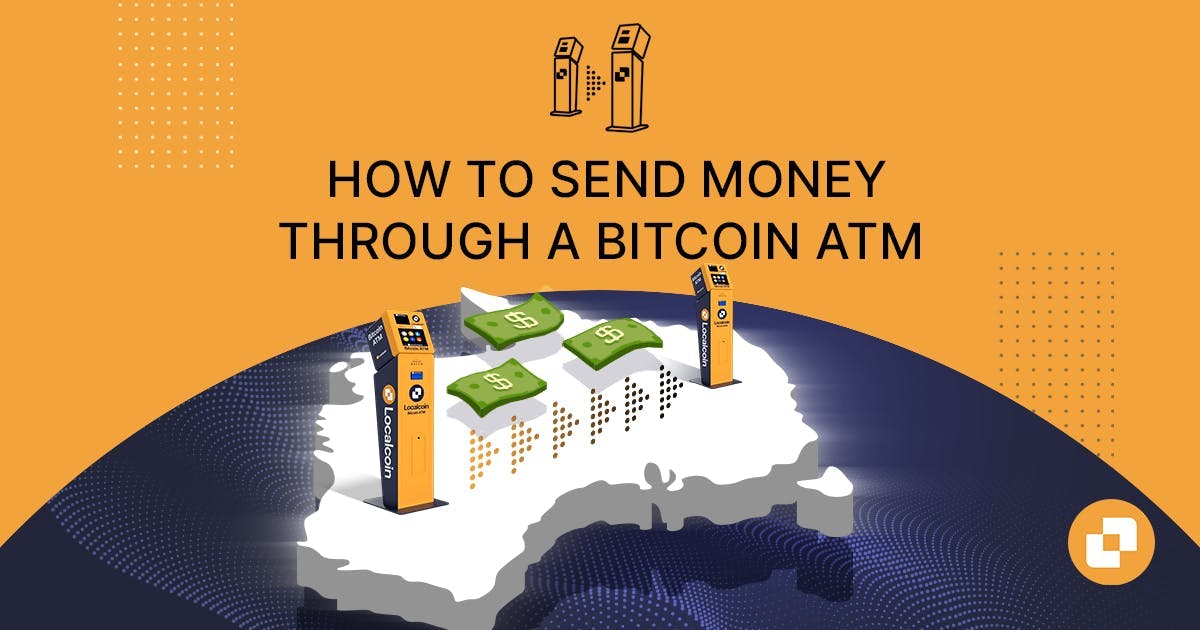 How to Send Money Through a Bitcoin ATM In 2023? | Localcoin
