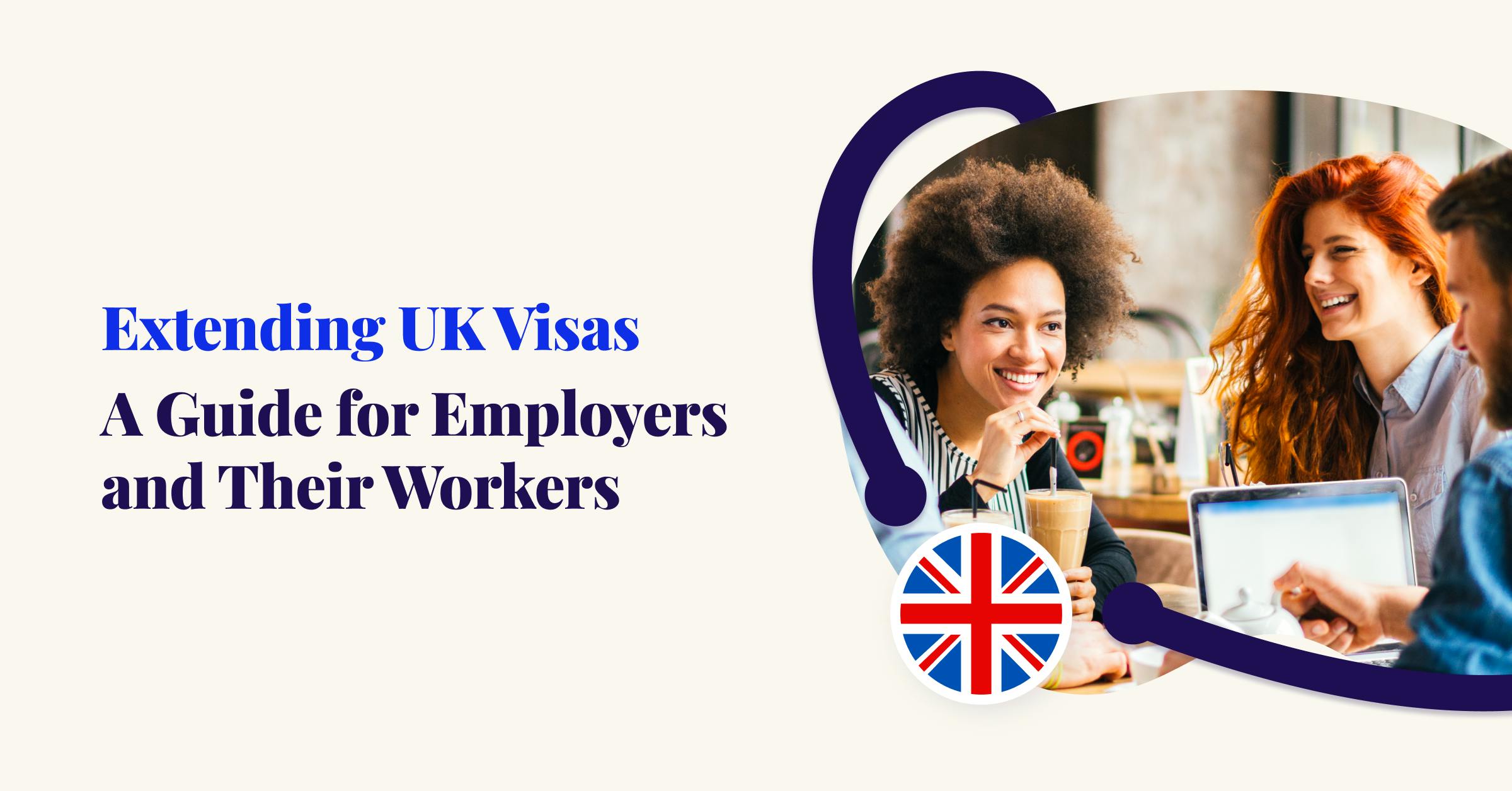 Extending UK Visas: A Guide for Employers and Their Talent