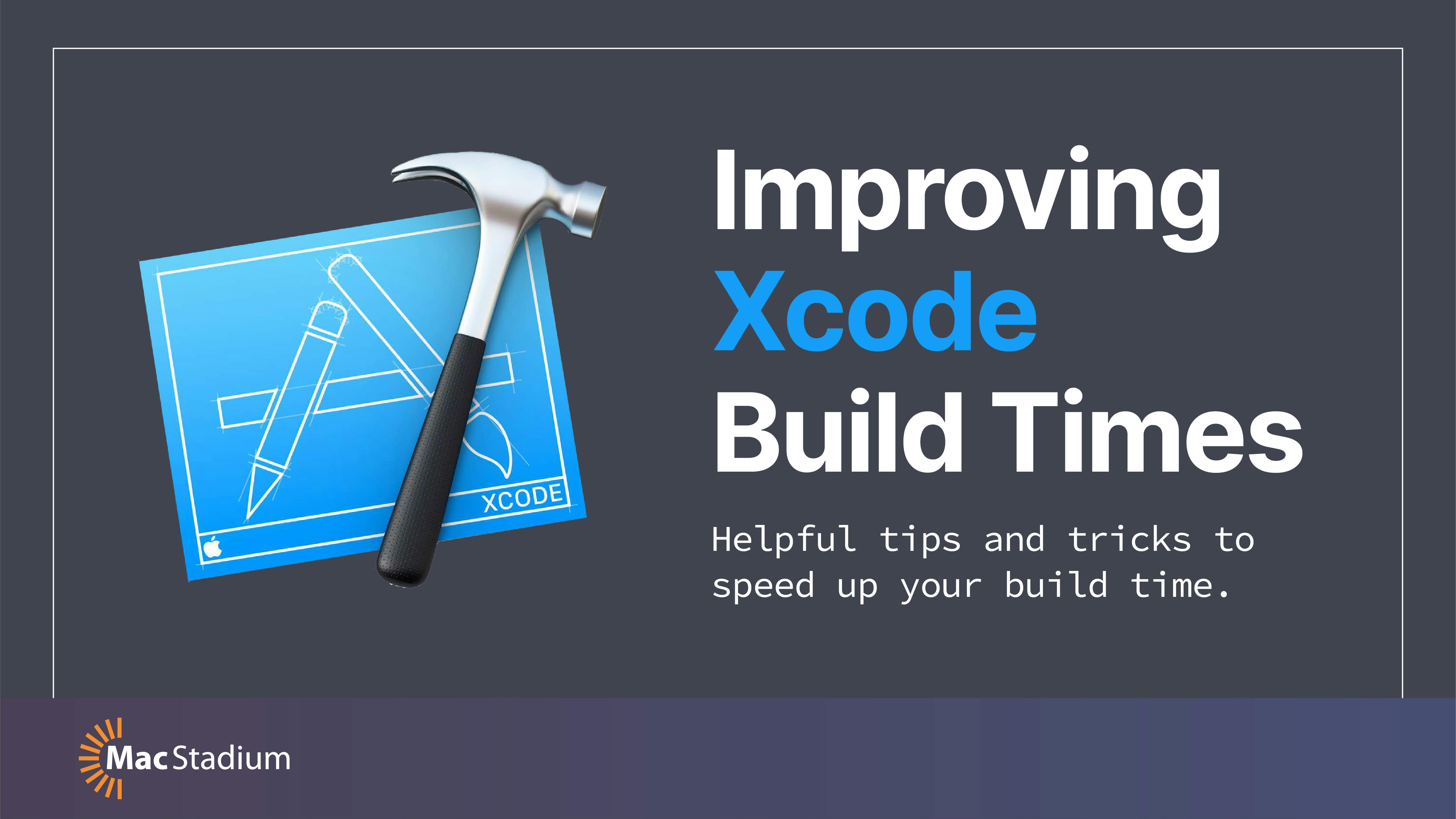 Improving Xcode Build Times Macstadium Blog