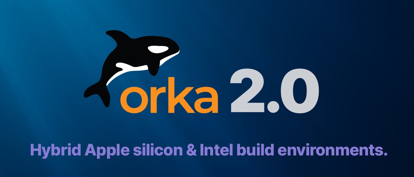 Orka 2.0 Has Arrived! | MacStadium Blog