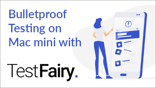 TestFairy: Bulletproof Testing on Mac mini | MacStadium Blog